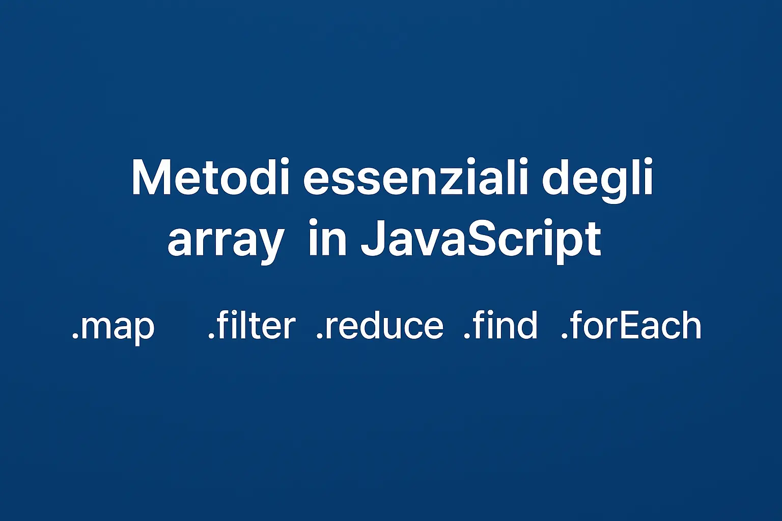 Metodi Array JS: 5 Essenziali | CyberAlchimista